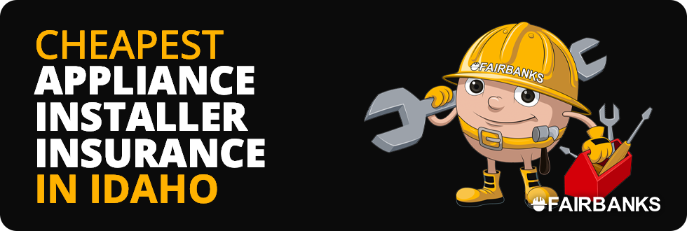 Idaho Appliance Installer Insurance – Save Today