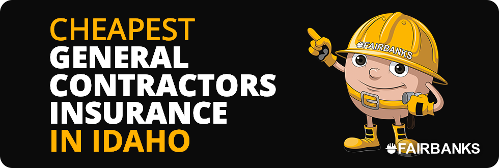 Idaho General Contractor Insurance – Save Big Now